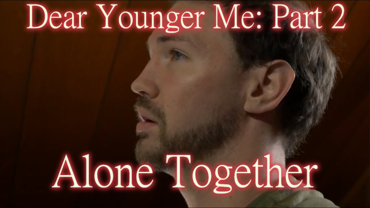 Dear Younger Me - Part 2 (Full Movie): Alone Together - YouTube