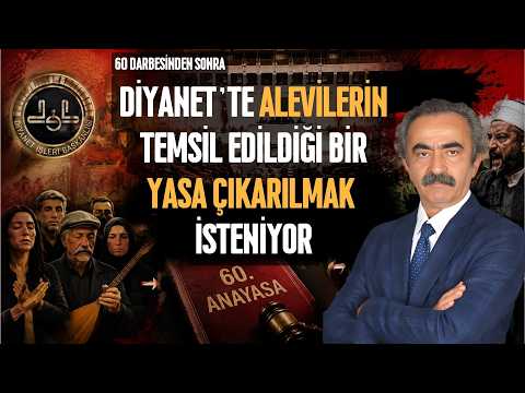60 DARBESİNDEN SONRA DİYANET'TE ALEVİLERİN TEMSİL EDİLDİĞİ BİR YASA ÇIKARILMAK İSTENİYOR