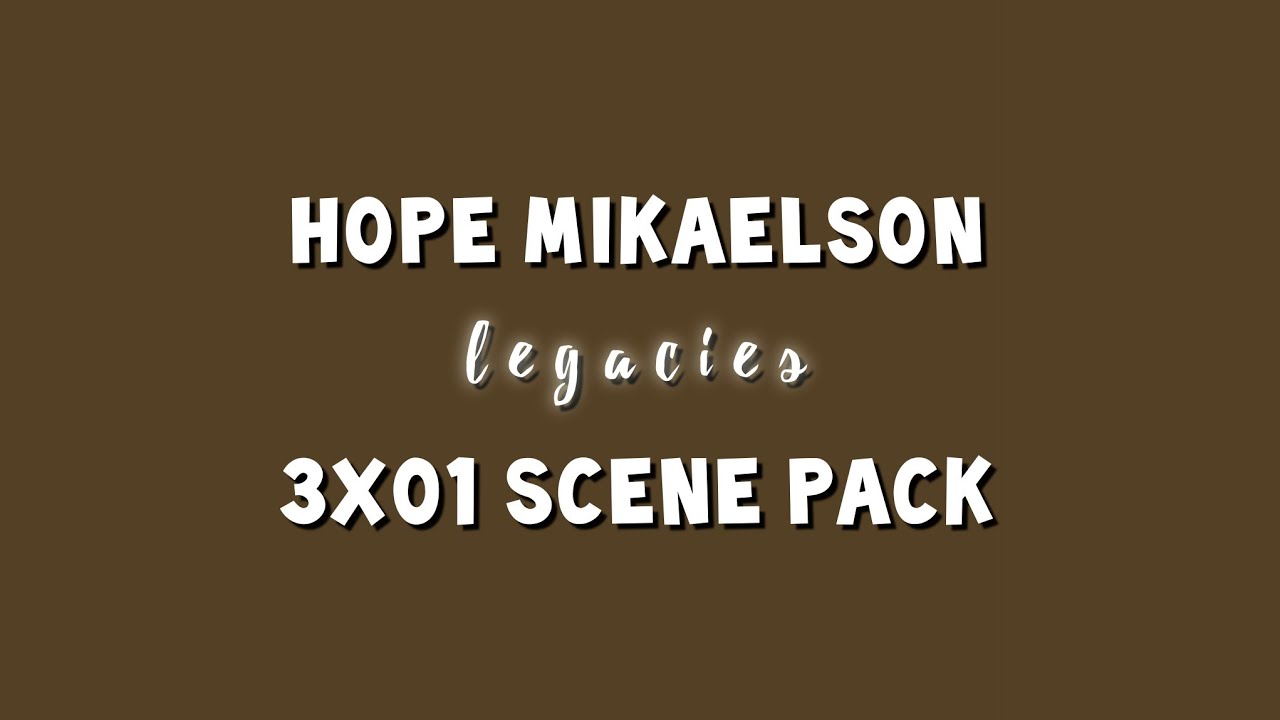 Hope Mikaelson 3x01 Scene Pack Legacies Youtube
