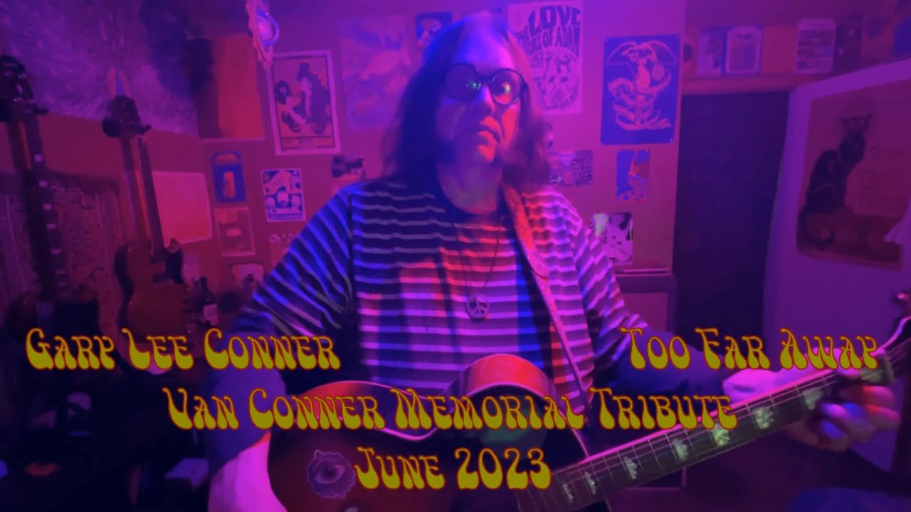Gary Lee Conner-Too Far Away (Van Conner Memorial Tribute June 2023 ...