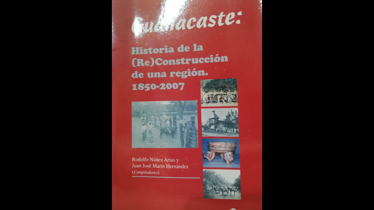 GUANACASTE. Historia de la (Re)construcción de una región. 1850 2007 ...