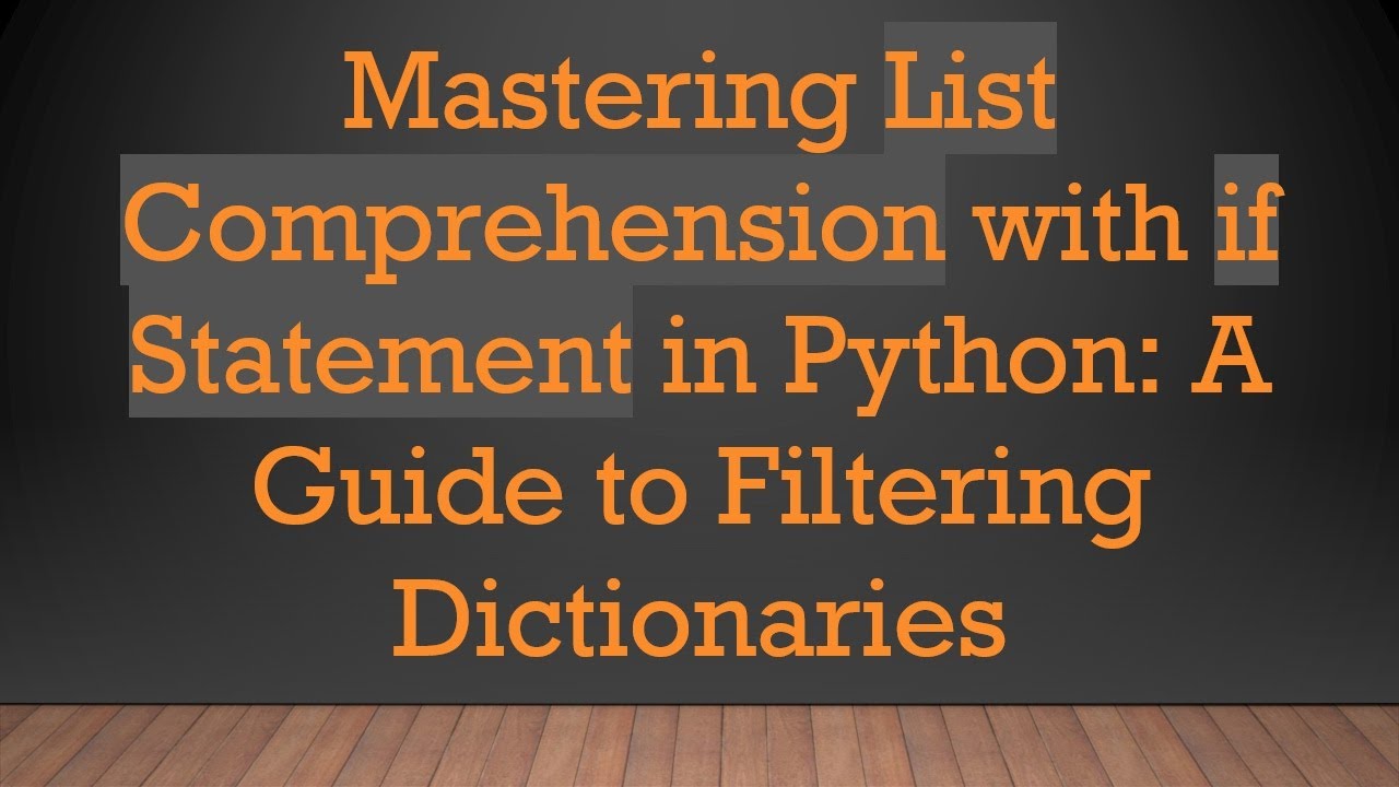 Mastering List Comprehension With If Statement In Python A Guide To Filtering Dictionaries