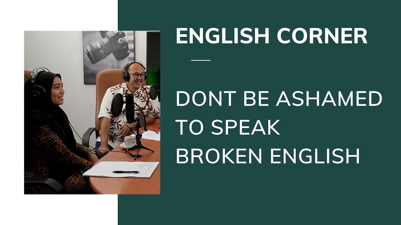 ENGLISH CORNER #1 : DONT BE ASHAMED TO SPEAK BROKEN ENGLISH !! - YouTube