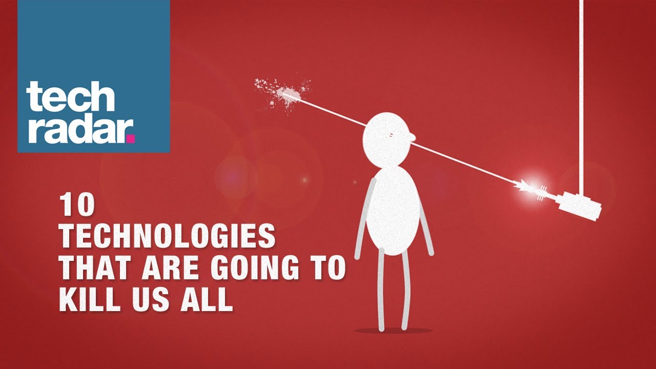 10 Technologies That Will Kill us All