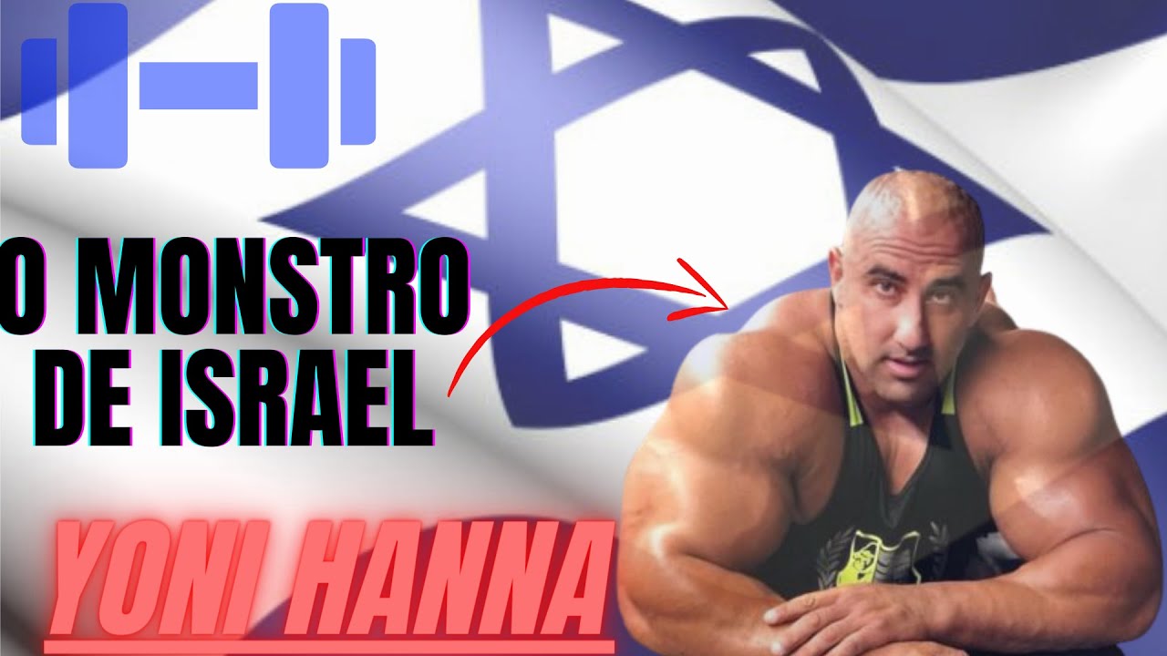 Yoni Hanna, o Bodybuilder monstro de Israel. - YouTube