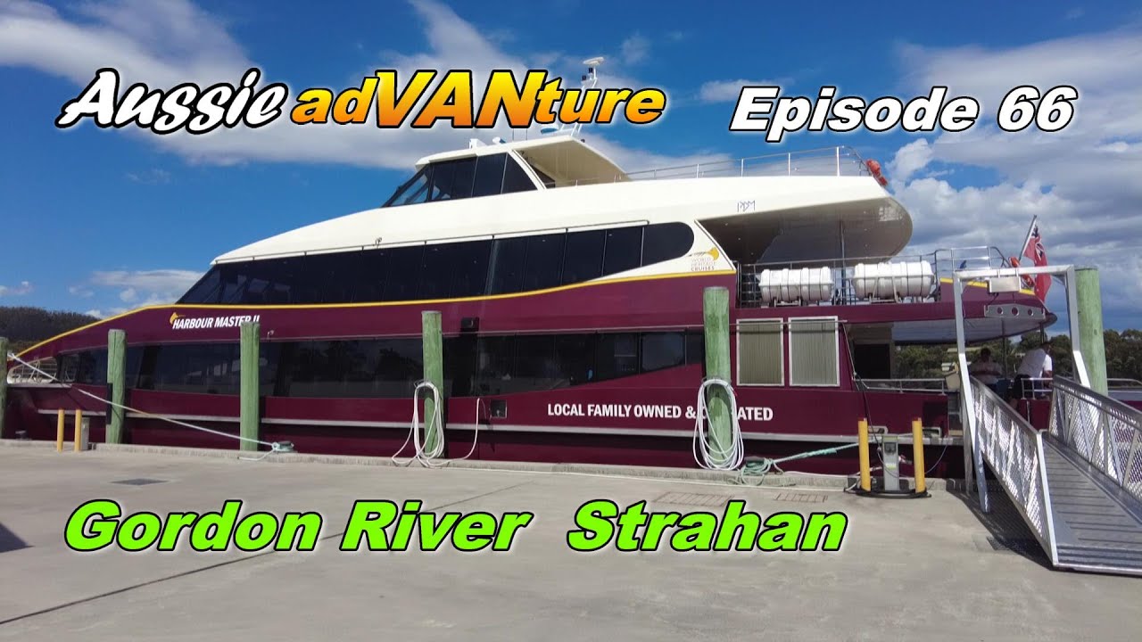 Gordon River Strahan EP66 Steve &Rhonda Aussie Advanture - YouTube