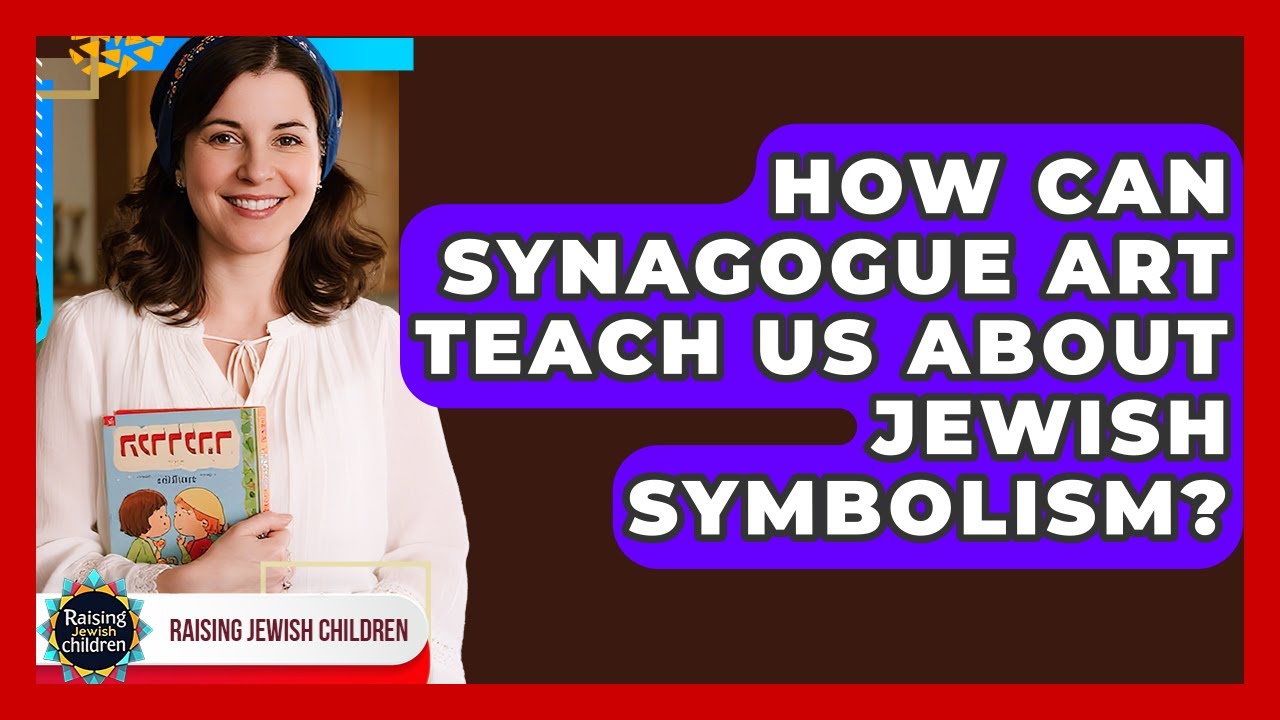 How Can Synagogue Art Teach Us About Jewish Symbolism? - Raising Jewish ...
