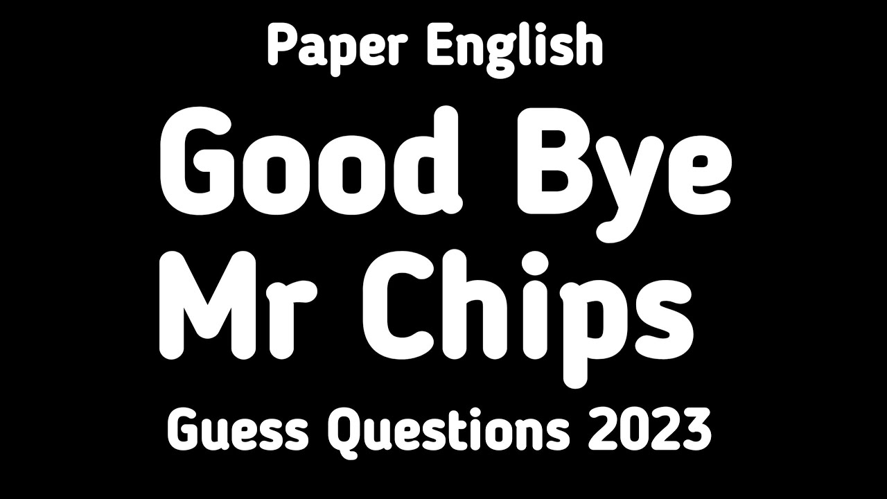 Guess Paper English Good Bye Mr Chips 2023 - YouTube