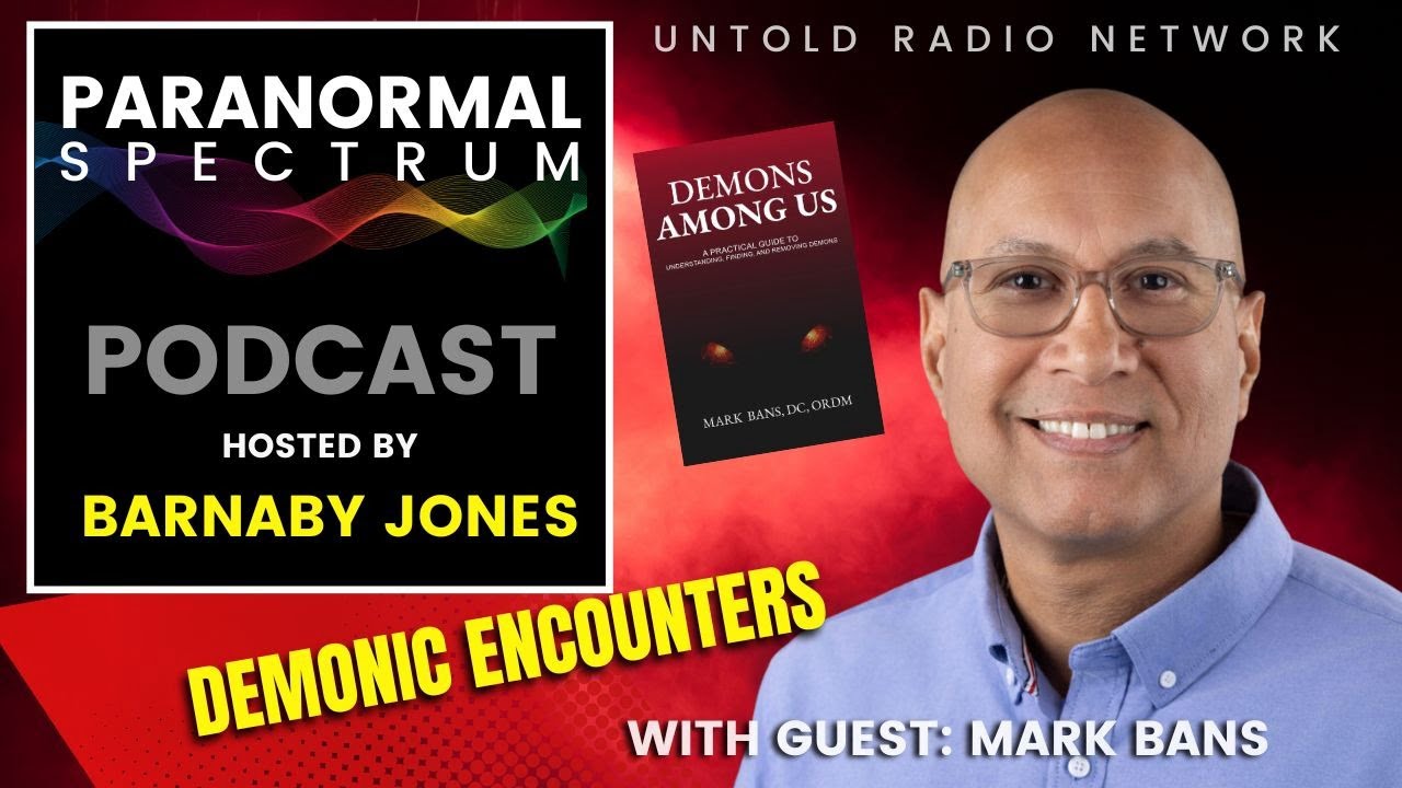 Demonic Encounters with guest Mark Bans | Paranormal Spectrum #21 - YouTube