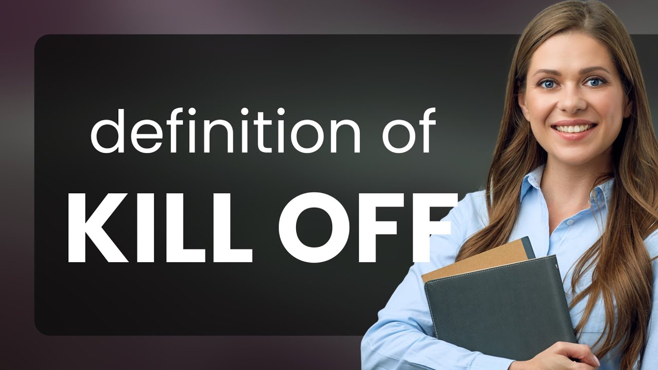 Kill off • definition of KILL OFF - YouTube