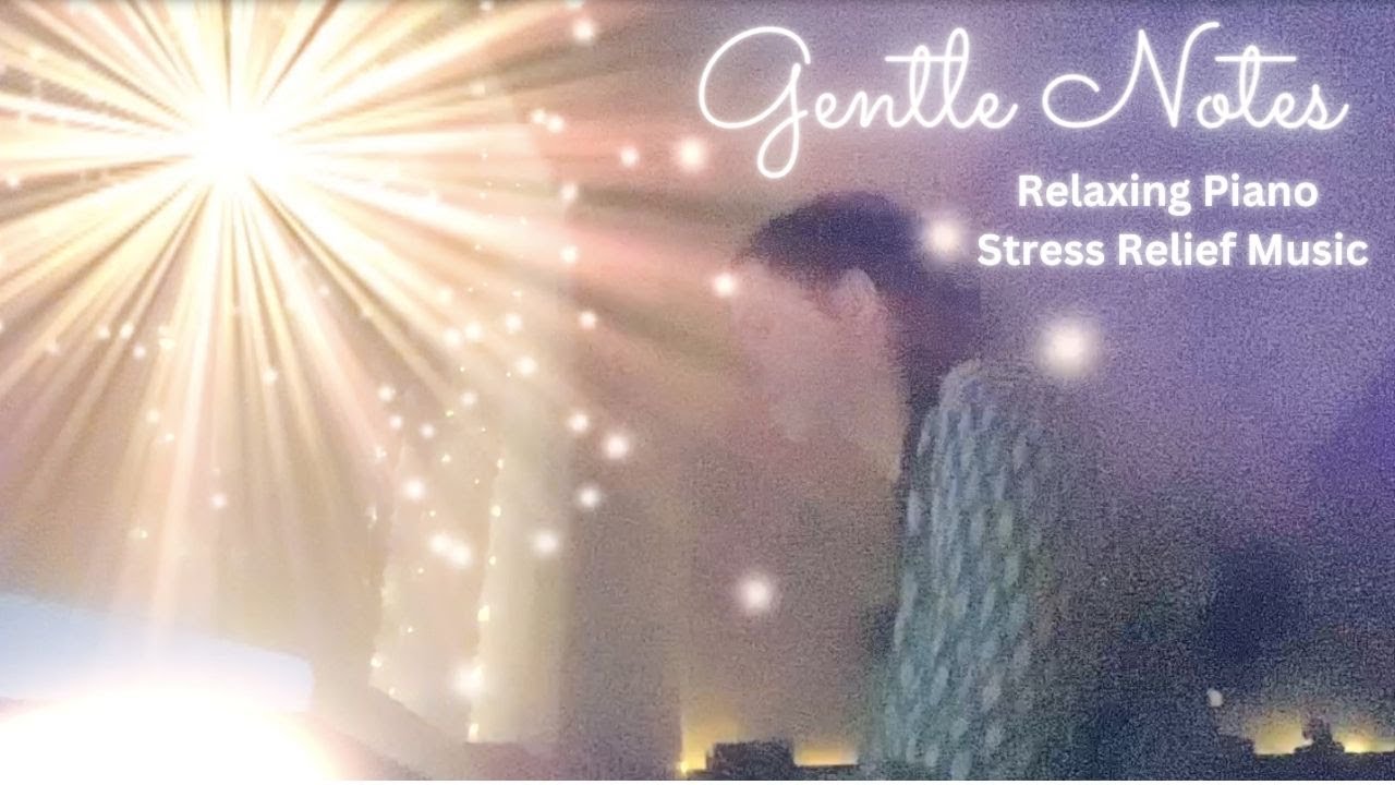 Gentle Notes, Relaxing Piano, Stress Relief Music - YouTube