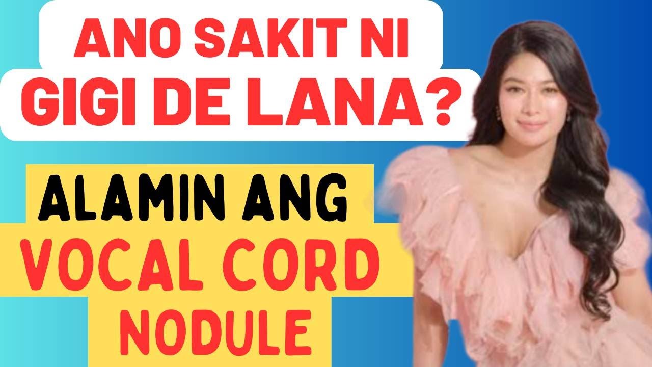 Ano Sakit ni Gigi De Lana? Alamin ang Vocal Cord Nodule. - Payo ni Doc ...