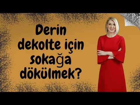 İşe bak; Kadınlar derin dekolte için sokağa dökülürmüş. :)