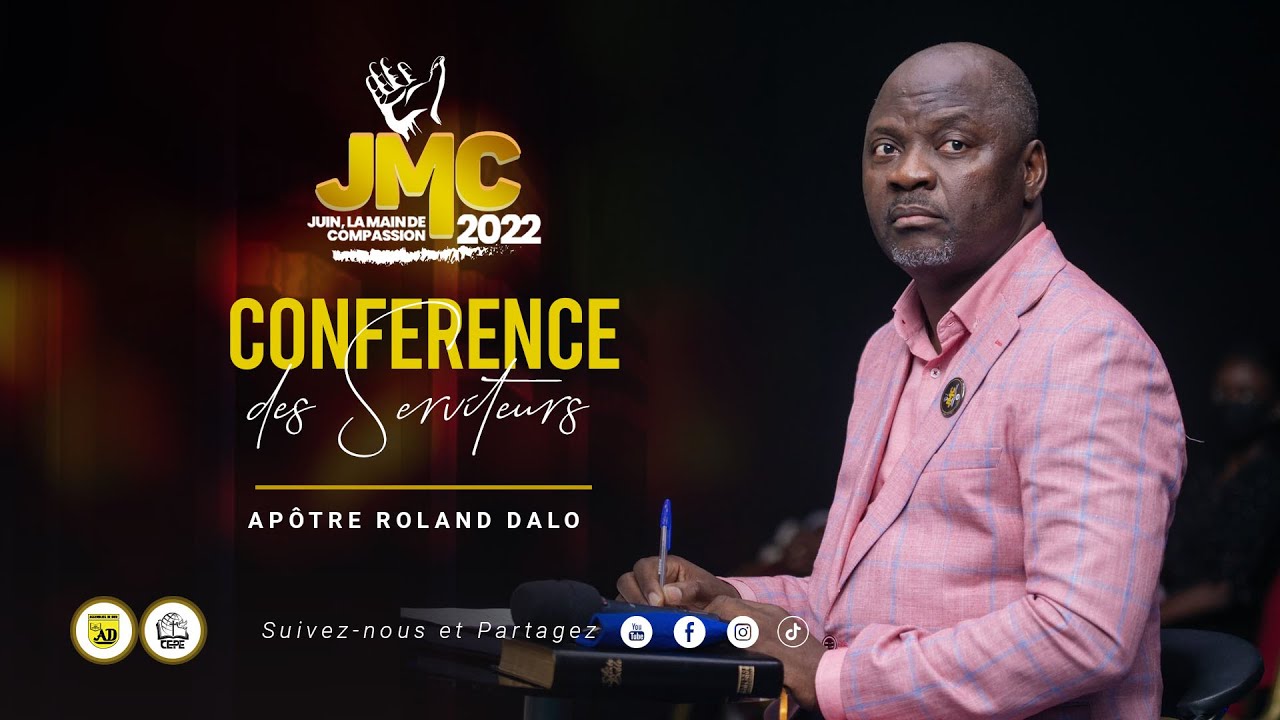 Conférence des Serviteurs JMC2022 JEUDI 16 JUIN 2022 Apotre Roland Dalo ...