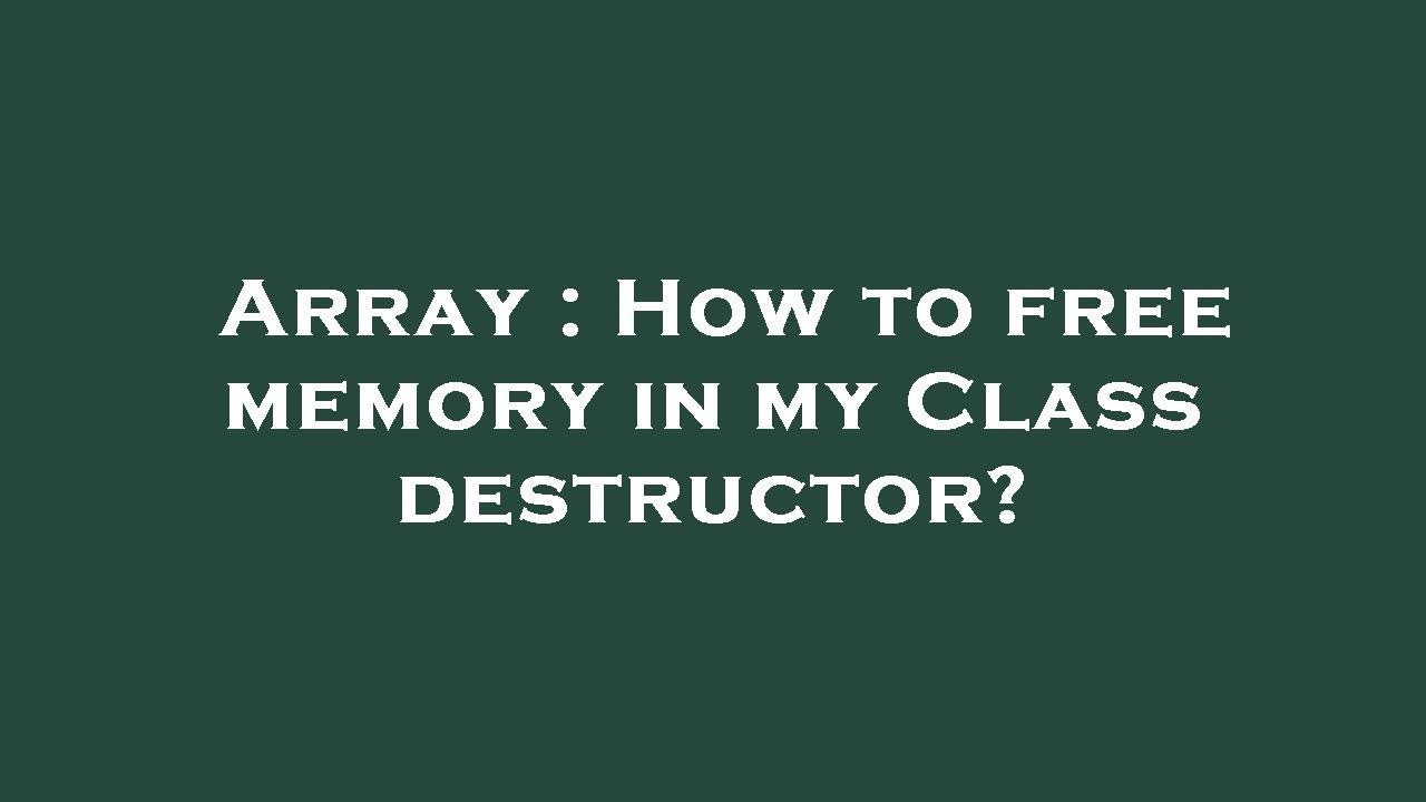 Array How To Free Memory In My Class Destructor YouTube array-how-to-free-memory-in-my-class-destructor-youtube