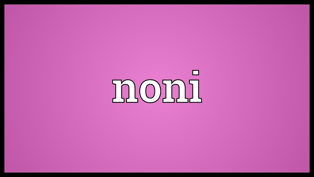 Noni Meaning - YouTube