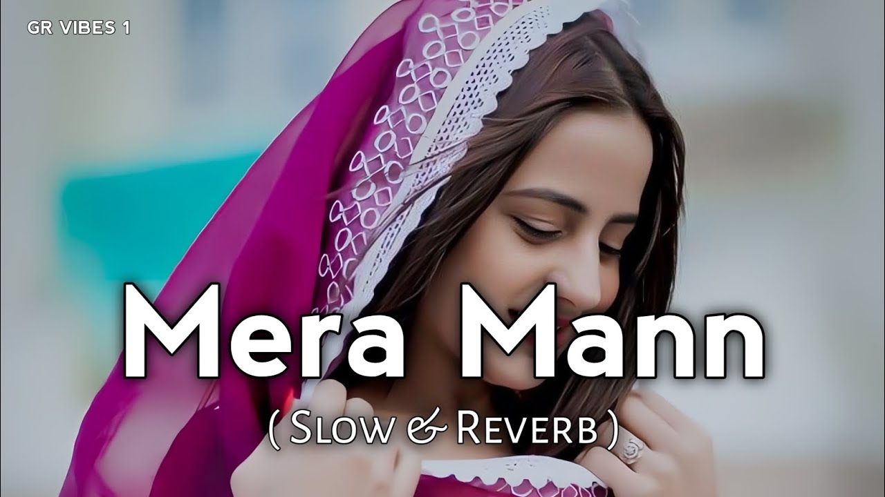 Mera Mann ( Slow & Reverb ) Juss Feat | Gulati & Mix Song - YouTube