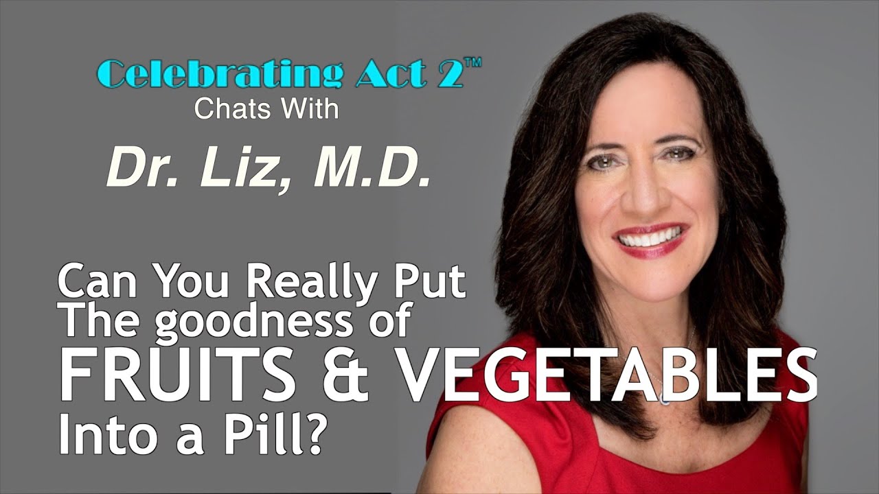 Dr. Liz MD: Fruits & Veggie Supplements in a Pill? - YouTube