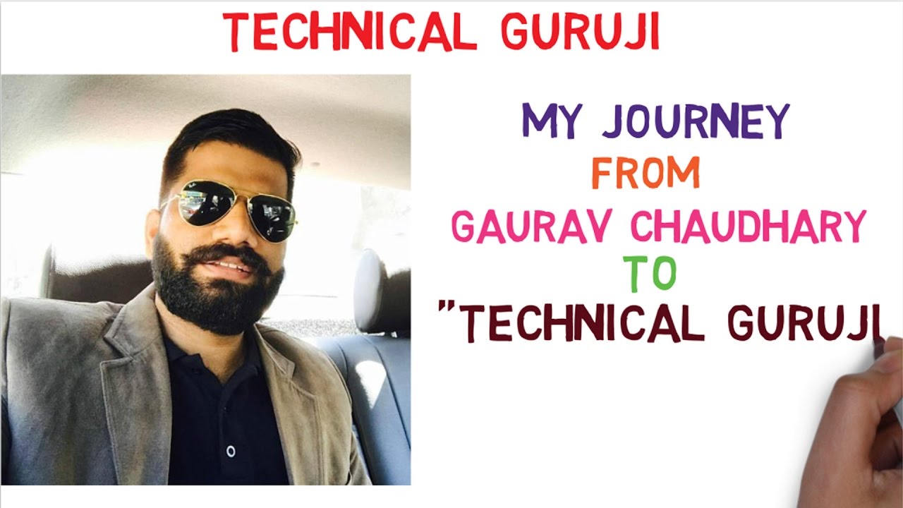 Technical Guruji Biography | My journey from Gaurav Chaudhary to Technical Guruji, my ...