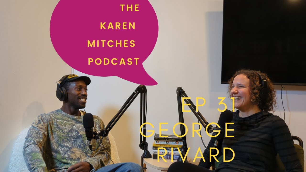 The Karen Mitches Podcast Ep 31 – George Rivard - YouTube