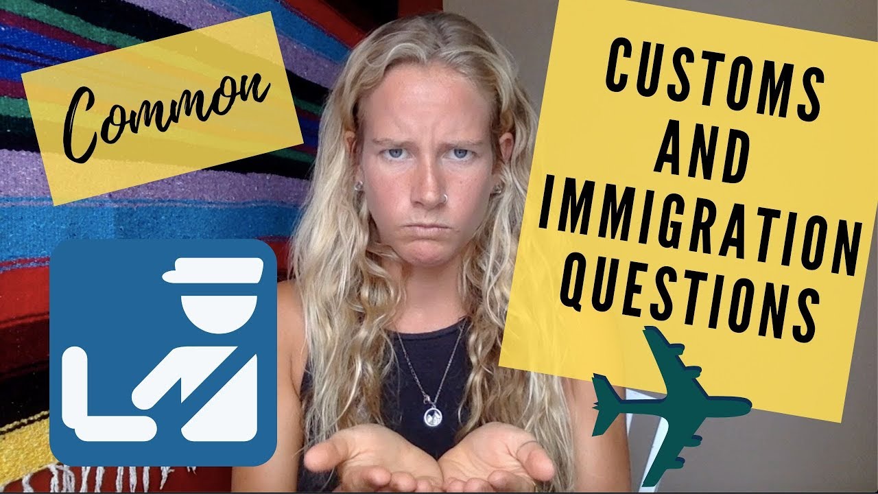 COMMON CUSTOMS AND IMMIGRATION QUESTIONS - How to get through quickly ...