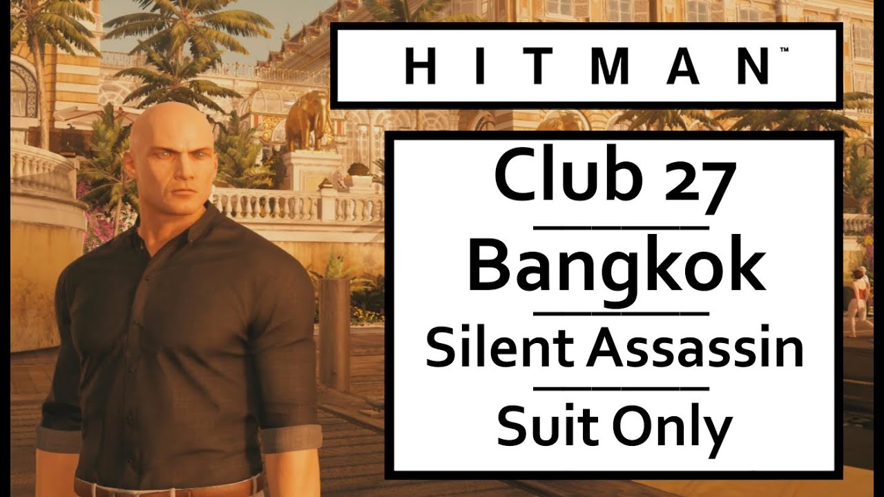 HITMAN 2016 Bangkok –“Club 27” Mission Walkthrough With Silent Assassin ...