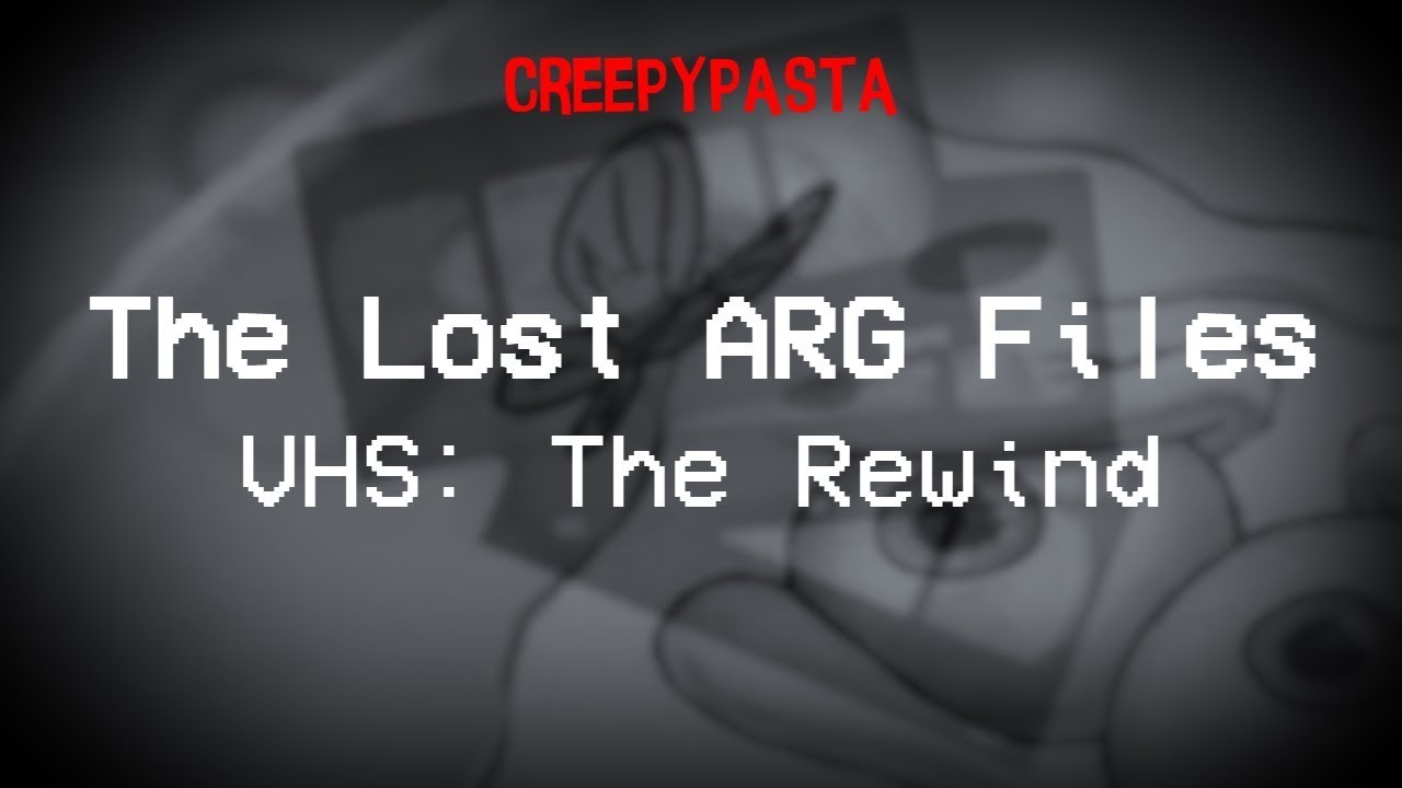 (Creepypasta) The Lost ARG Files: VHS; The Rewind (by DIZZYGAMER) - YouTube