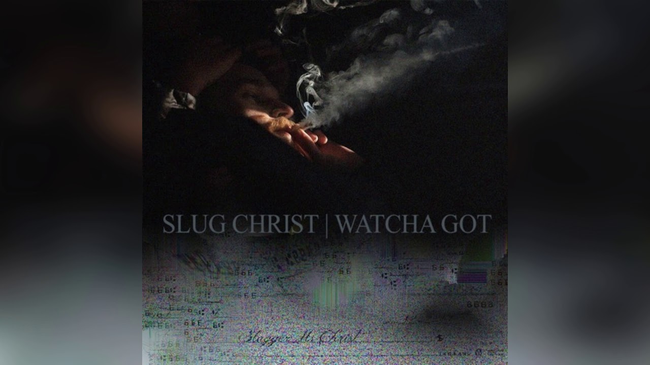 Slug † Christ - Watcha Got (Prod. by Slug Christ) - YouTube