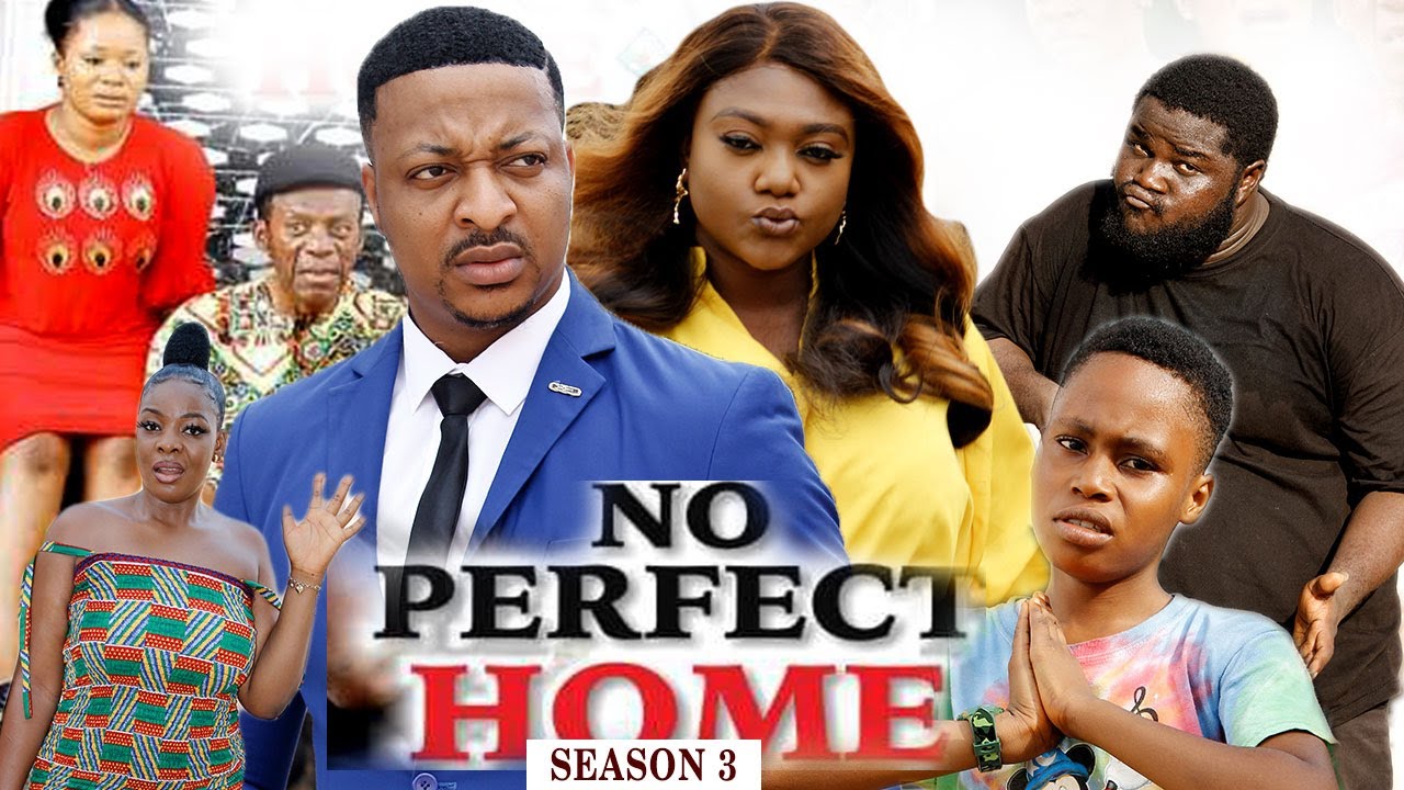 NO PERFECT HOME (SEASON 3) {TRENDING NEW MOVIE} - 2021 LATEST NIGERIAN ...