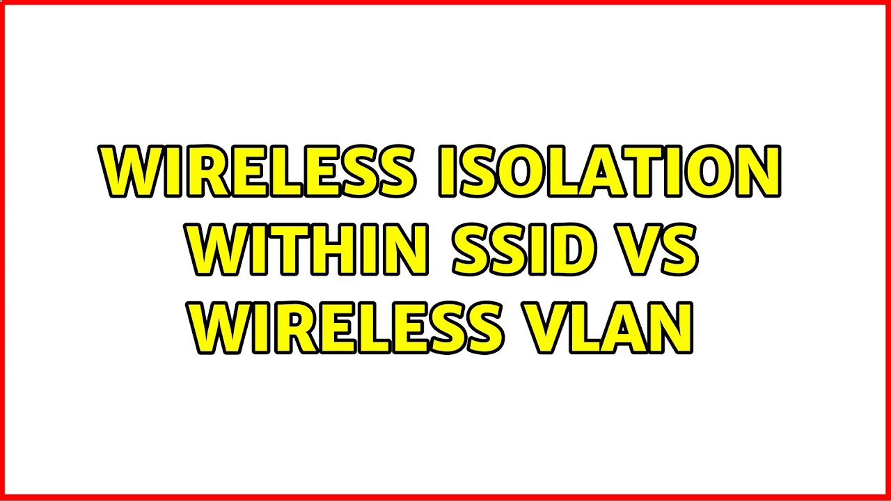Wireless isolation within SSID vs Wireless VLAN - YouTube
