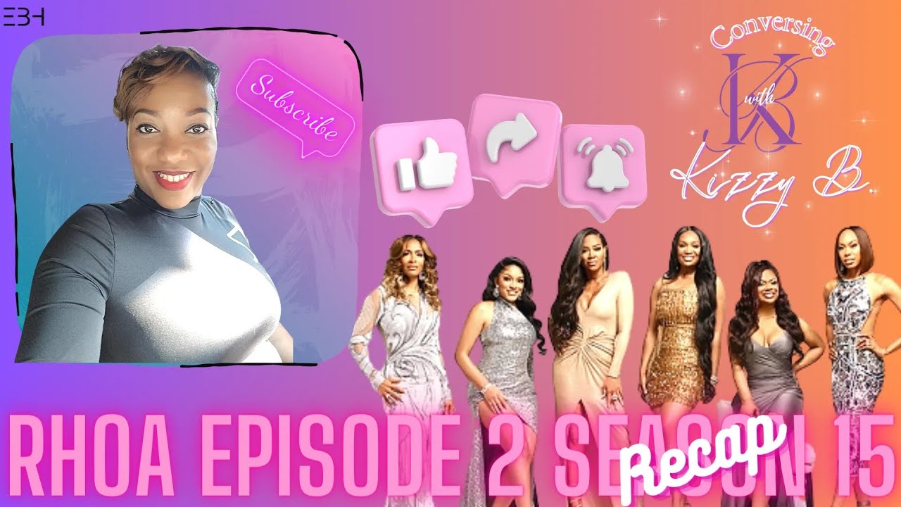 Come get the recap of Eps. 2 to get ready for Eps. 3 of RHOA. SEASON 15 ...