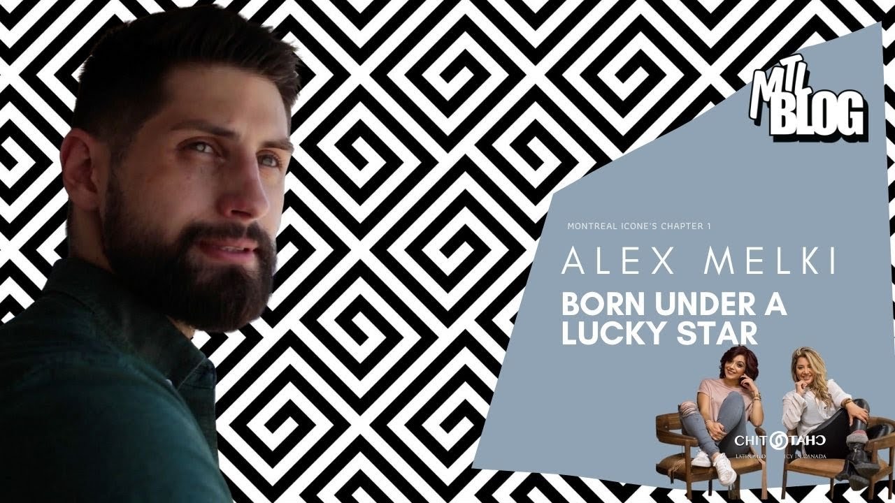 ALEX MELKI from MTL BLOG , Born under a lucky star | Interviewed by Chit Chat - YouTube