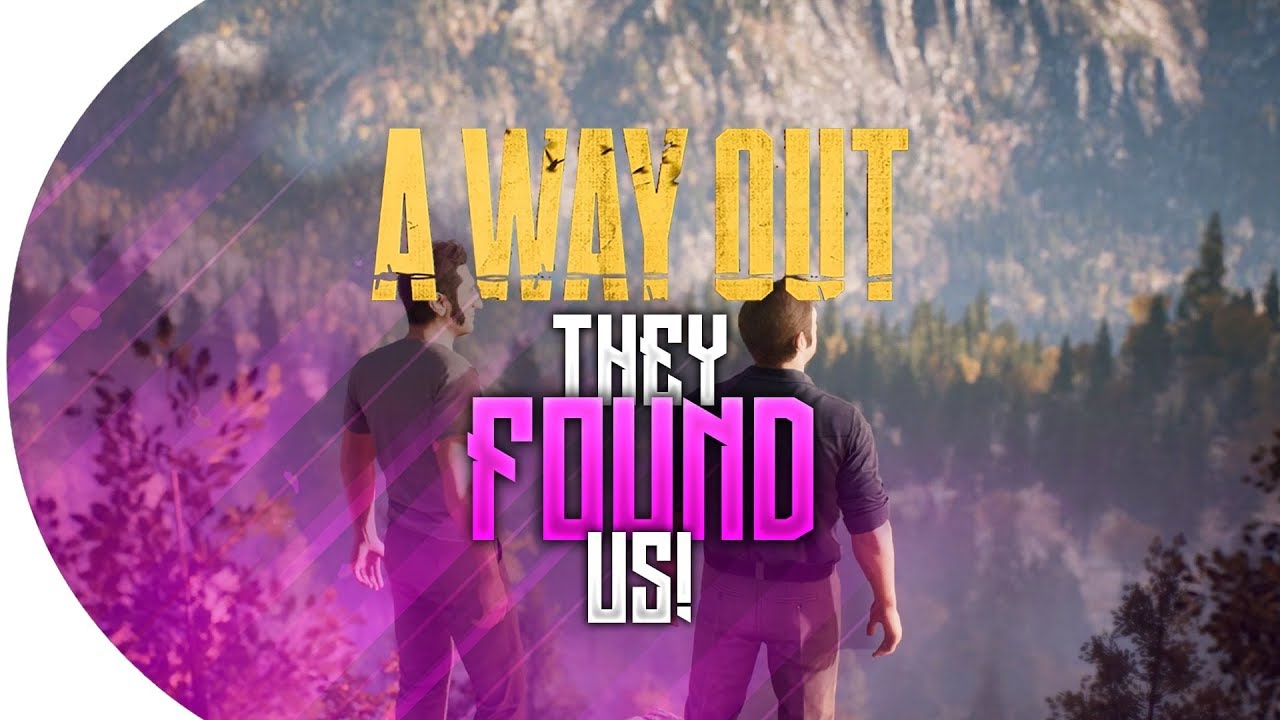 "THEY FOUND US!" l A Way Out - YouTube
