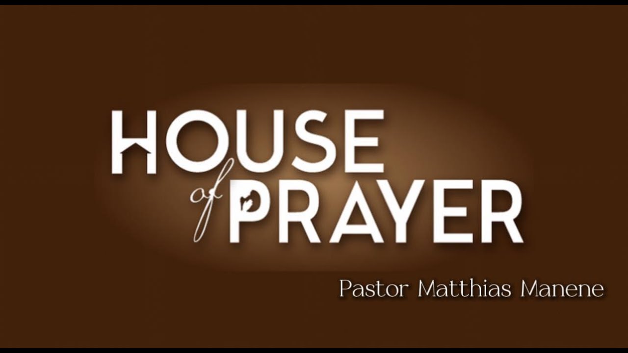 House Of Prayer || Pastor Mathias Manene - YouTube