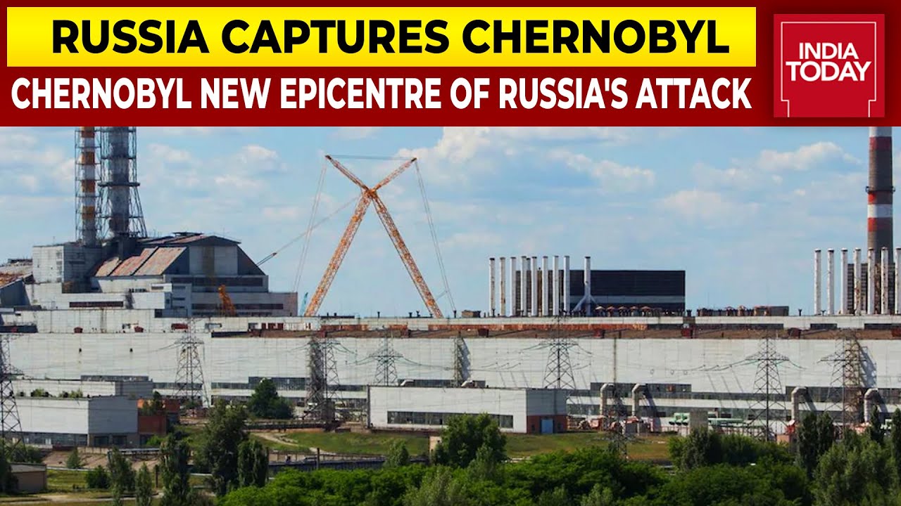 Russia Captures Chernobyl Plant, Worst Nuclear Site Now Becomes A ...