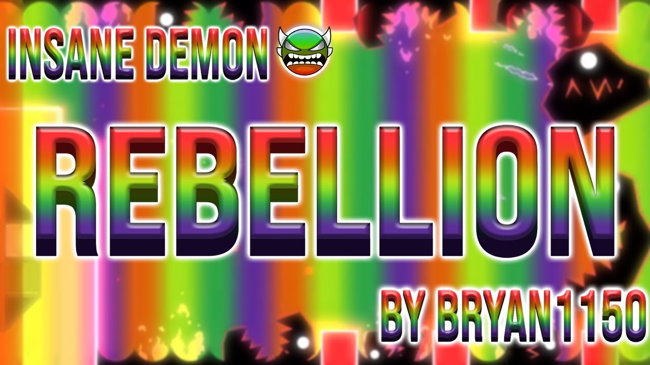 "REBELLION" 100% - [INSANE DEMON] by Bryan1150 | Geometry Dash - YouTube