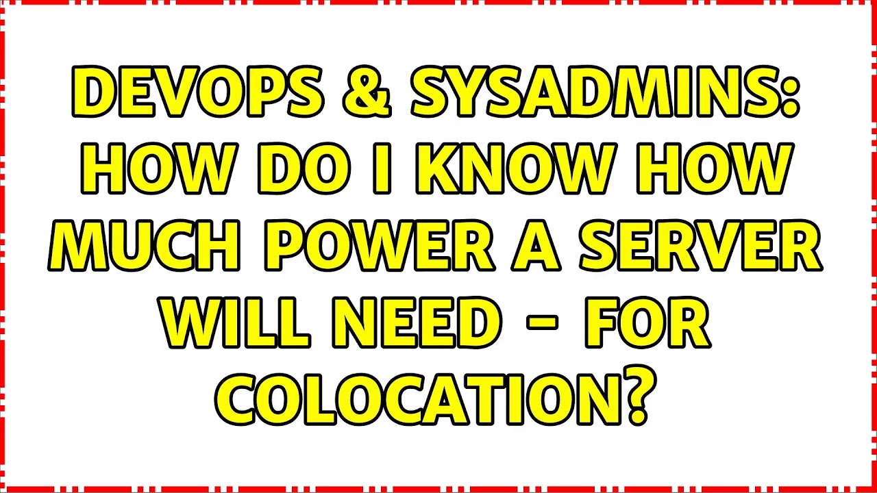 DevOps & SysAdmins: How do I know how much power a server will need - for colocation? - YouTube