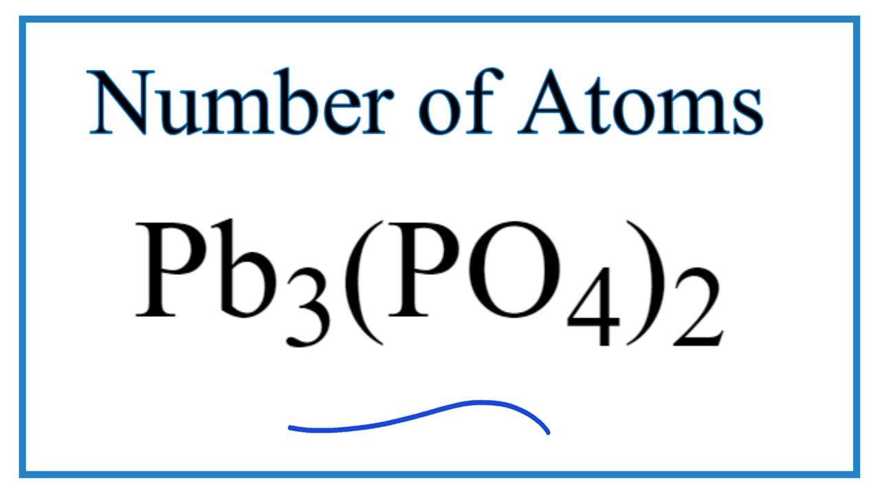 How To Find The Number Of Atoms In Pb3 PO4 2 YouTube how-to-find-the-number-of-atoms-in-pb3-po4-2-youtube