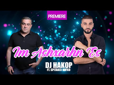 DJ Hakop ft. Spitakci Hayko - Im Ashxarhn Es (Official Audio) 2020