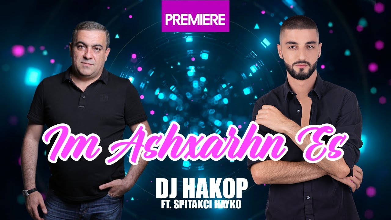 DJ Hakop ft. Spitakci Hayko - Im Ashxarhn Es (Official Audio) 2020 ...