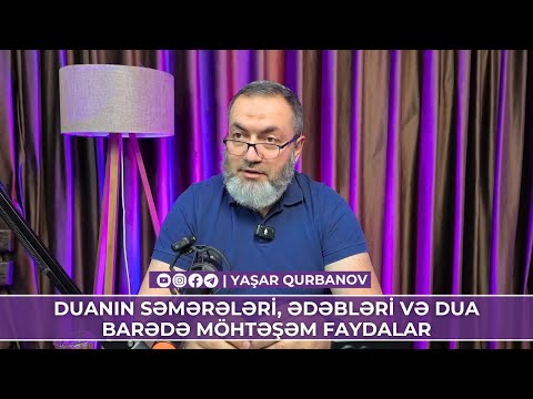 Duanın səmərələri, ədəbləri və dua barədə möhtəşəm faydalar | Yaşar Qurbanov