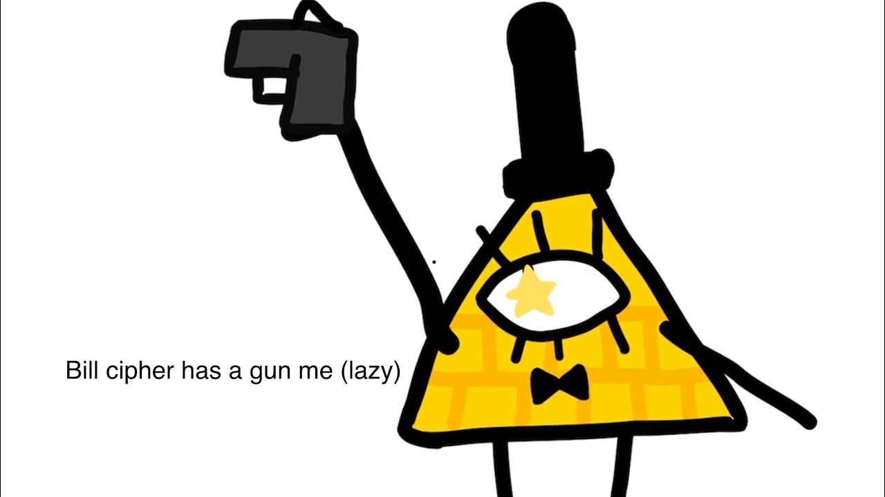 Bill cipher has a gun me (lazy) - YouTube