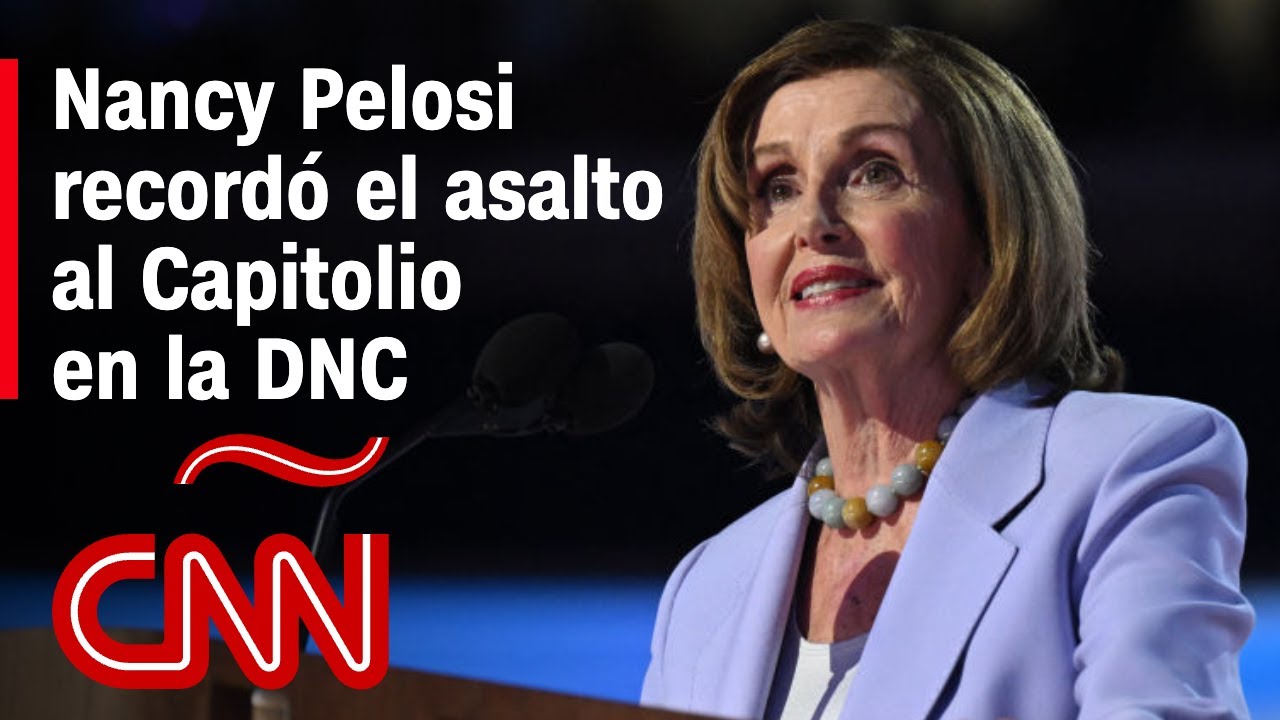 El discurso de Nancy Pelosi en la DNC donde recordó el asalto al ...
