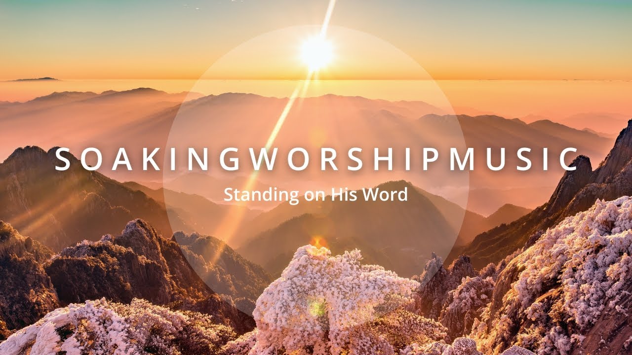 Standing on His Word - SOAKING WORSHIP MUSIC - 3 HOURS - YouTube