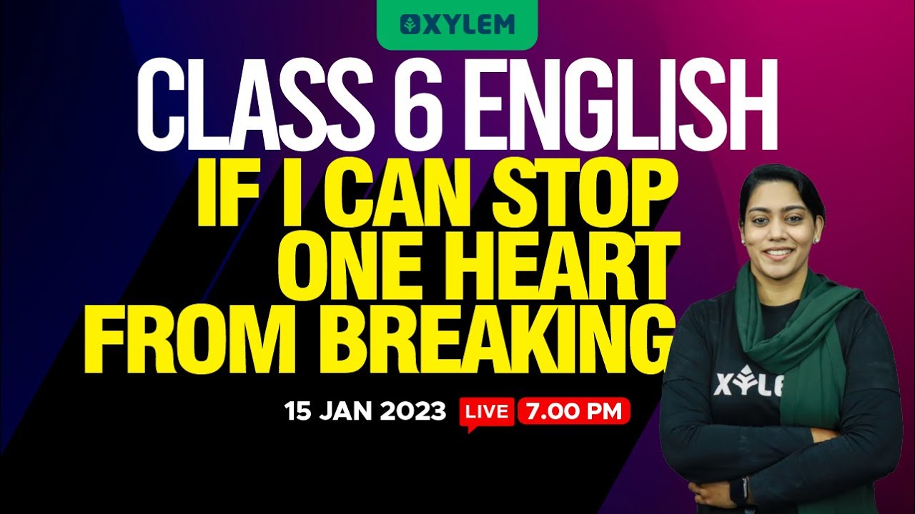 CLASS 6 - English | Unit 5 - Chapter 3 | If I Can Stop One Heart From Breaking | Xylem Class 6 ...
