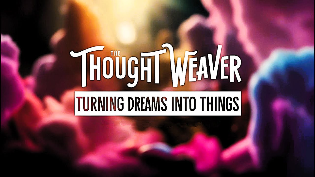 The Thought Weaver: Turning Dreams into Things - YouTube