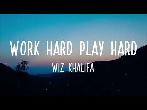 Work Hard, Play Hard - Work Hard, Play Hard - Wiz Khalifa (Lyrics)