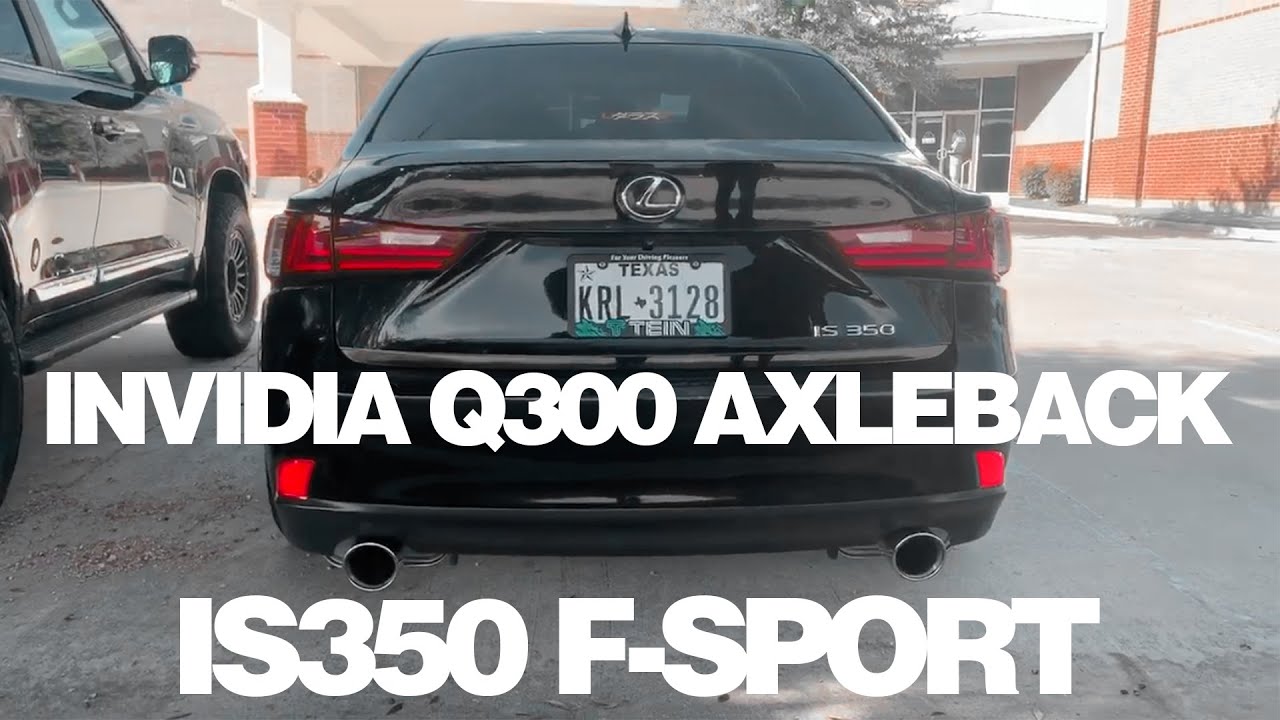 AGGRESSIVE Lexus IS350 F-Sport Invidia Q300 Axleback Exhaust! (Cold ...