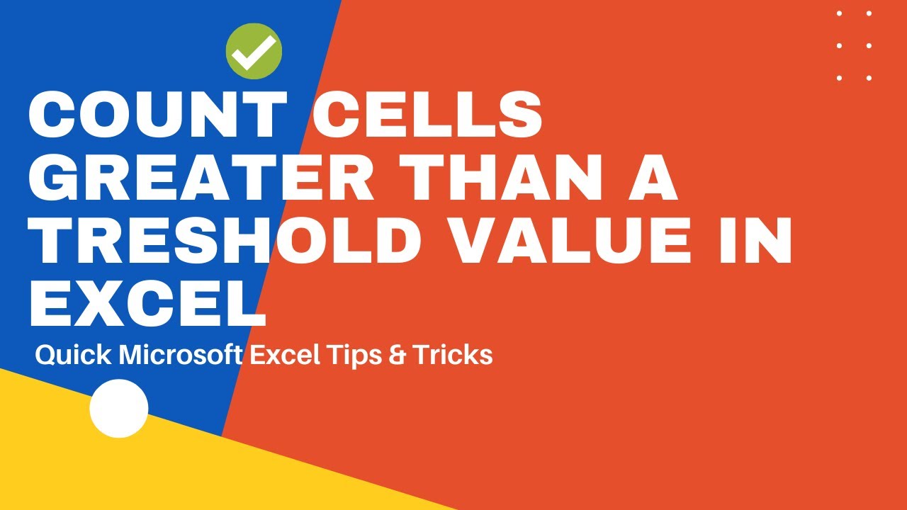 Count Cell Greater Than A Threshold Value In Excel Quick Excel Tips count-cell-greater-than-a-threshold-value-in-excel-quick-excel-tips