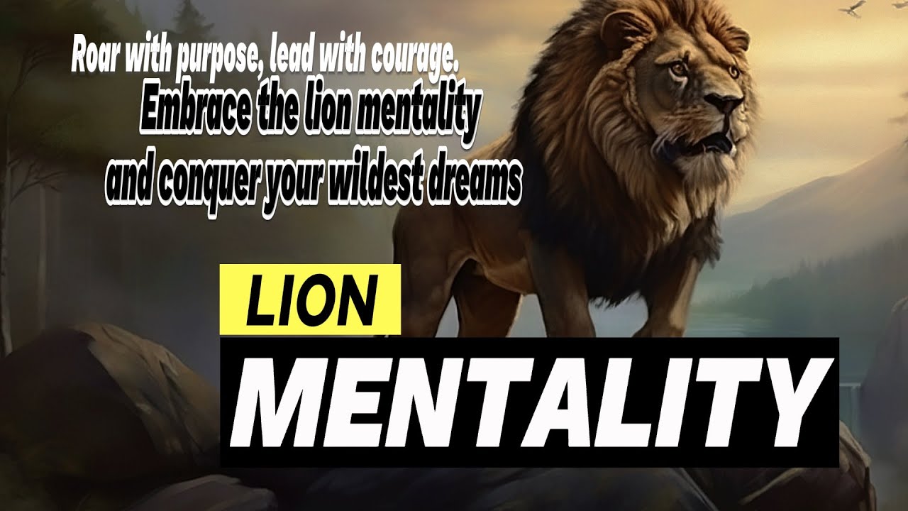 Lion Mentality. Lion mentality motivation. Embrace the Lion Mentality ...